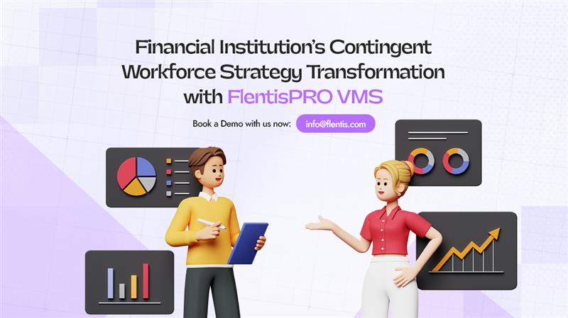 Financial Institution’s Contingent Workforce Strategy Transformation with FlentisPRO VMS